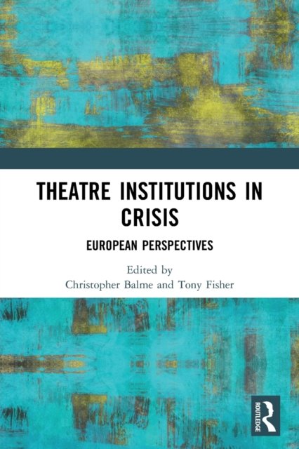 Theatre Institutions in Crisis: European Perspectives - Taylor & Francis Ltd. | Książka w Empik