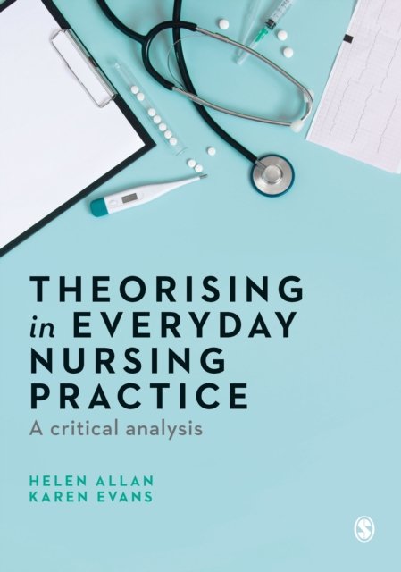 Theorising in Everyday Nursing Practice: A Critical Analysis - Helen ...