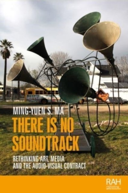There is No Soundtrack. Rethinking Art, Media, and the Audio-Visual ...