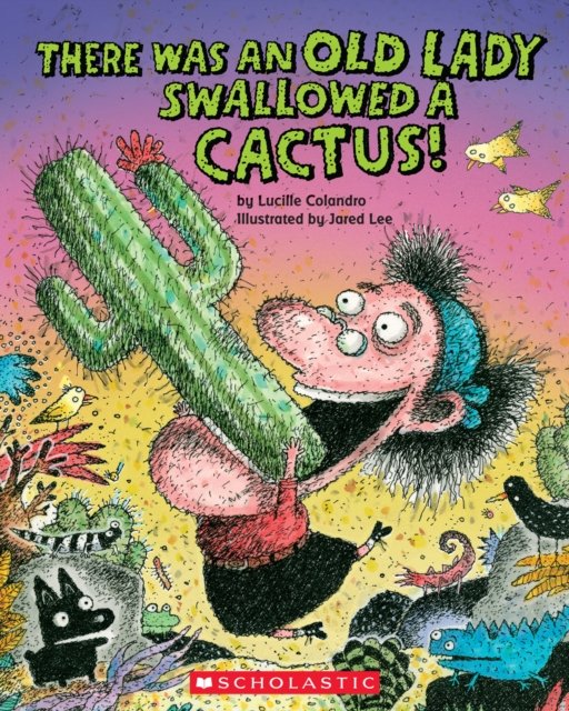 There Was an Old Lady Who Swallowed a Cactus! - Colandro Lucille ...