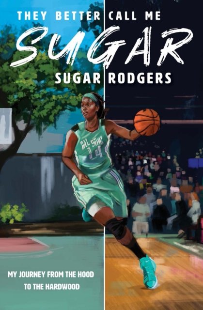 They Better Call Me Sugar. My Journey From the Hood to the Hardwood ...