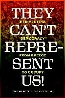 They Can't Represent Us!: Reinventing Democracy from Greece to Occupy ...