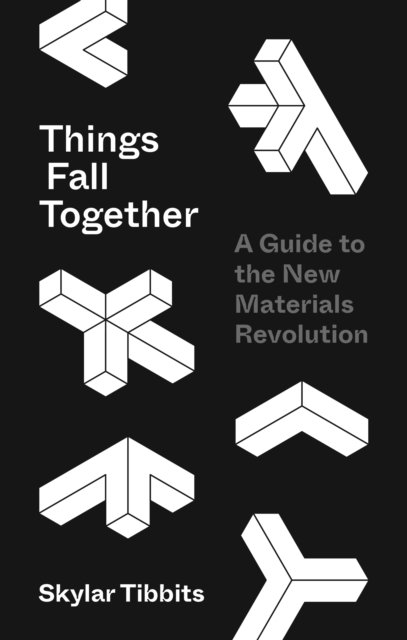 Things Fall Together. A Guide to the New Materials Revolution ...