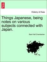 Things Japanese, being notes on various subjects connected with Japan ...