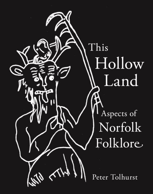 This Hollow Land: Aspects of Norfolk Folklore - Peter Tolhurst ...