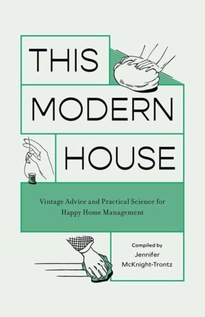 This Modern House: Vintage Advice and Practical Science for Happy Home ...