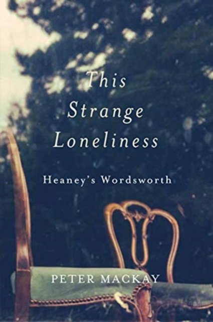 This Strange Loneliness: Heaneys Wordsworth - Peter Mackay | Książka w ...