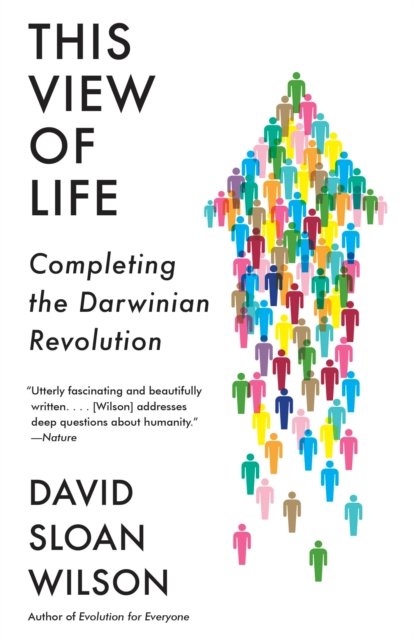 This View of Life: Completing the Darwinian Revolution - David Sloan ...