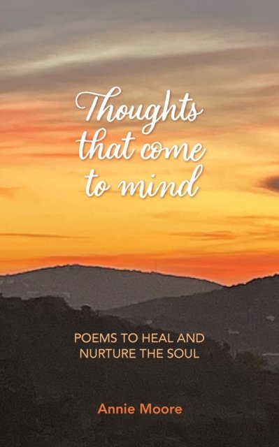 Thoughts That Come To Mind: poems to heal and nurture the soul - Annie ...
