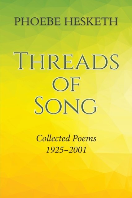 Threads of Song: Collected Poems 1925-2001 - Phoebe Hesketh | Książka w ...