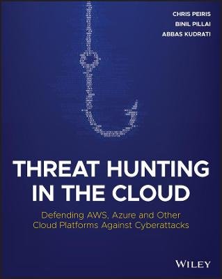 Threat Hunting in the Cloud: Defending AWS, Azure and Other Cloud Platforms Against Cyberattacks ...