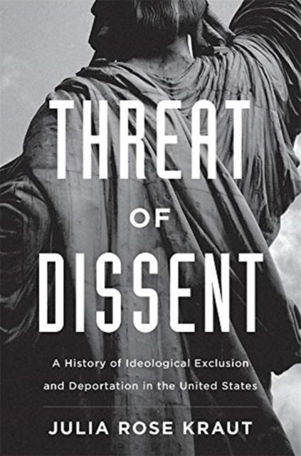 Threat of Dissent: A History of Ideological Exclusion and Deportation ...