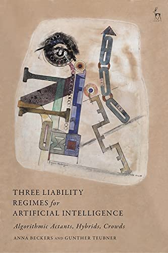 Three Liability Regimes For Artificial Intelligence Algorithmic Actants Hybrids Crowds Anna 