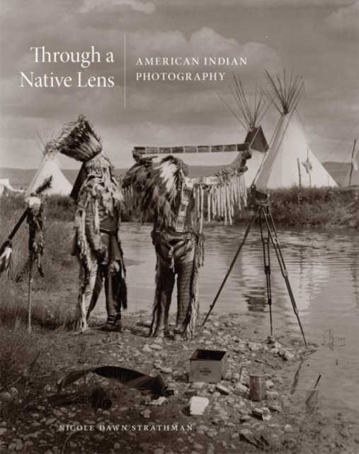 Through a Native Lens. American Indian Photography - Nicole Strathman ...