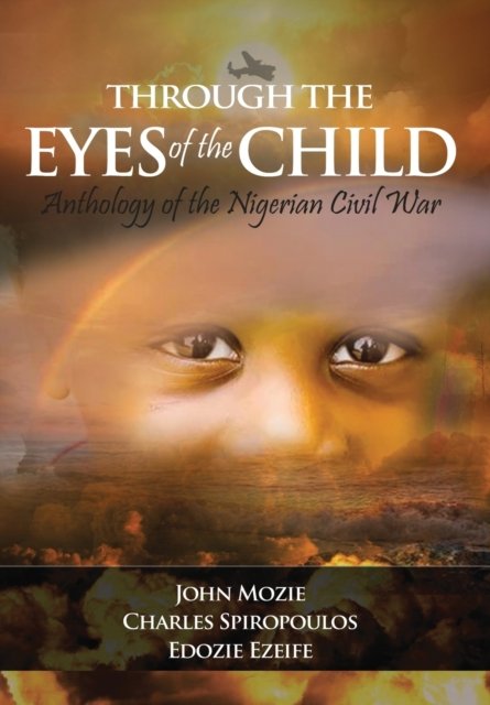 Through the Eyes of the Child: Anthology of Nigerian Civil War ...