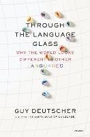 Through the Language Glass: Why the World Looks Different in Other ...