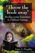 "throw the Book Away": Reading Versus Experience in Children's Fantasy ...