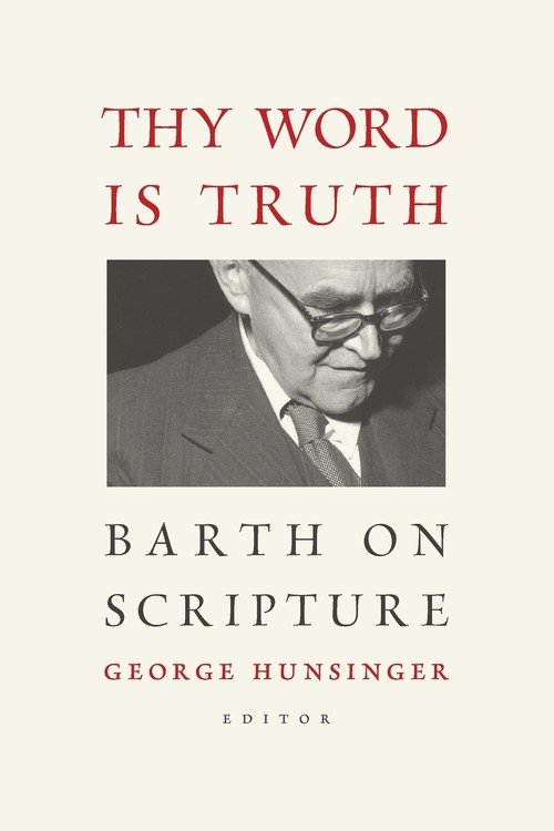 Thy Word Is Truth: Barth on Scripture - George Hunsinger | Książka w Empik