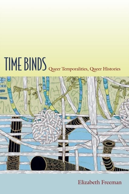 Time Binds: Queer Temporalities, Queer Histories - Elizabeth Freeman | Książka w Empik