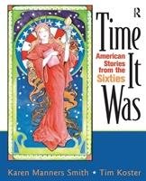Time It Was: American Stories from the Sixties - Smith Karen Manners ...