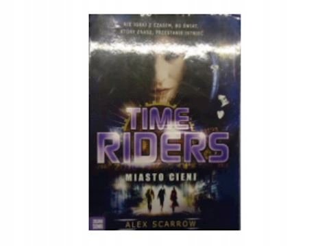 Time riders -Miasto cieni - Scarrow Alex | Książka w Empik