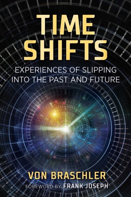 Time Shifts: Experiences of Slipping into the Past and Future - Von ...