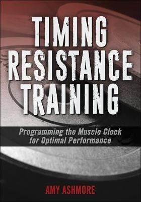 Timing Resistance Training: Programming the Muscle Clock for Optimal ...