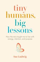 Tiny Humans, Big Lessons: How the NICU Taught Me to Live With Energy, Intention and Purpose ...