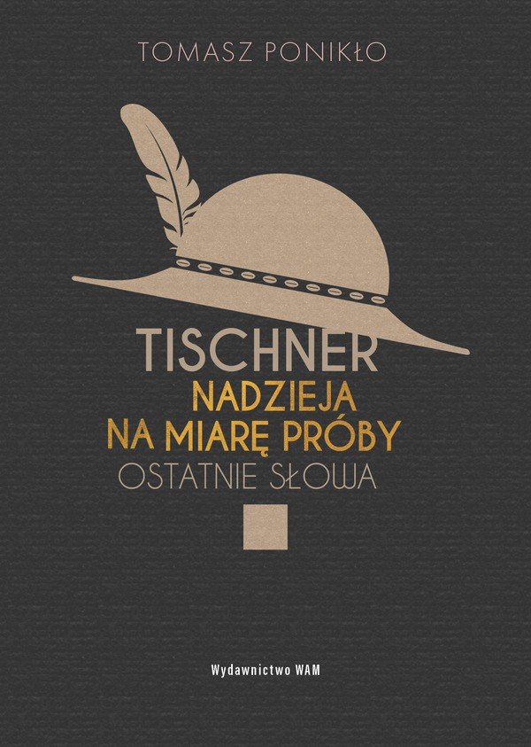 Tischner. Nadzieja na miarę próby. Ostatnie słowa - Ponikło Tomasz ...