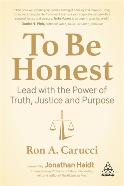 To Be Honest: Lead with the Power of Truth, Justice and Purpose - Ron A ...