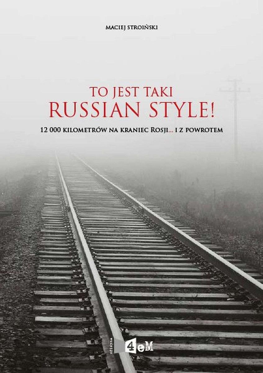 To jest taki Russian Style! 12 000 kilometrów na kraniec Rosji... i z ...