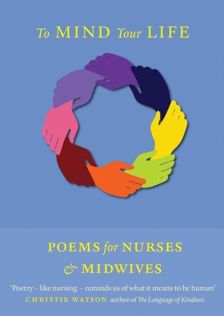 To Mind Your Life: Poems for Nurses and Midwives - Opracowanie zbiorowe ...