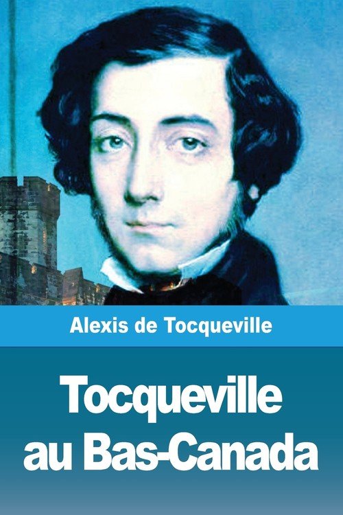 Tocqueville au Bas-Canada - De Tocqueville Alexis | Książka w Empik