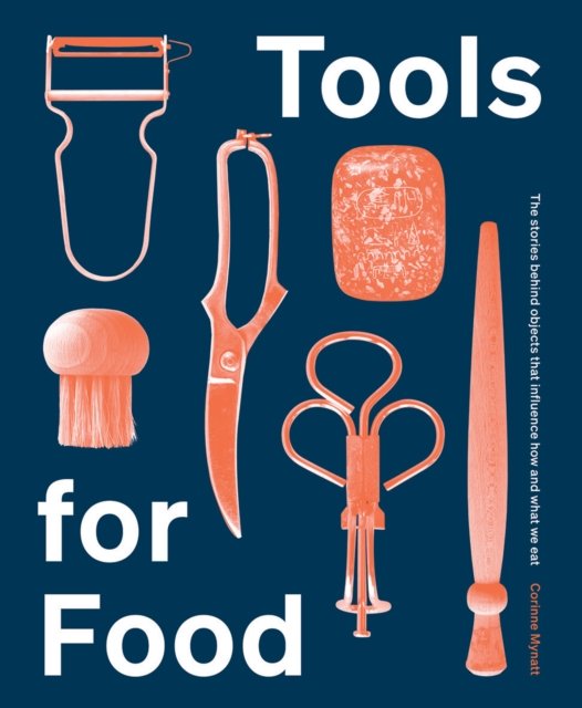 Tools for Food: The Objects that Influence How and What We Eat ...