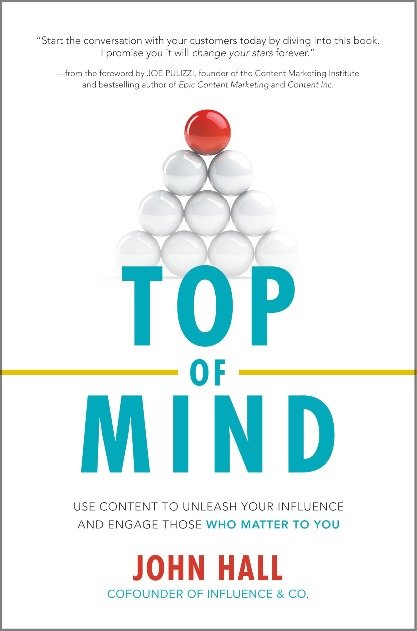Top of Mind: Use Content to Unleash Your influence and engage those who ...