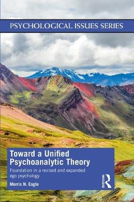 Toward a Unified Psychoanalytic Theory: Foundation in a Revised and ...