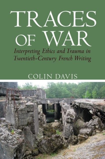 Traces of War: Interpreting Ethics and Trauma in Twentieth-Century ...