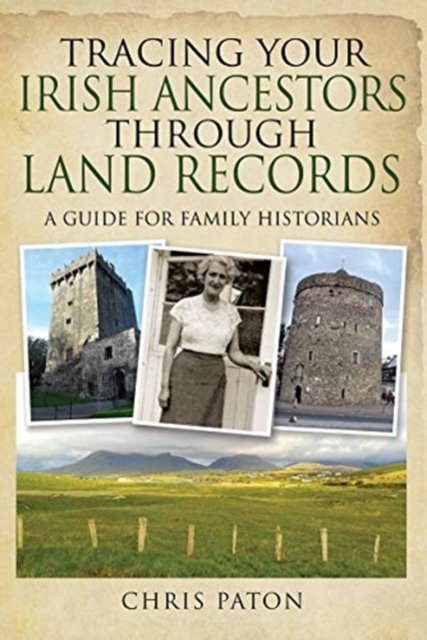 Tracing Your Irish Ancestors Through Land Records: A Guide for Family ...
