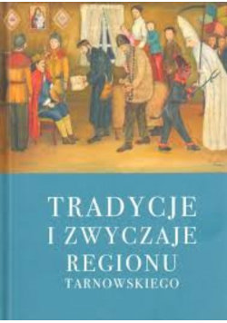 Tradycje I Zwyczaje Regionu Tarnowskiego - Opracowanie zbiorowe | Książka w Empik