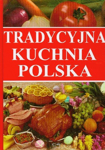 Tradycyjna kuchnia polska - Opracowanie zbiorowe | Książka w Empik