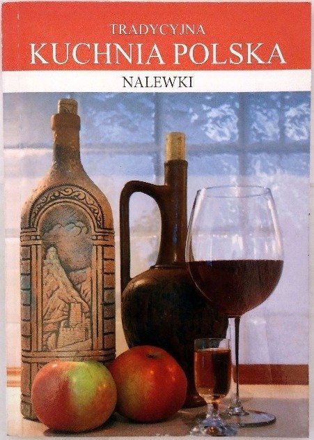 Tradycyjna Kuchnia Polska Nalewki - Opracowanie zbiorowe | Książka w Empik