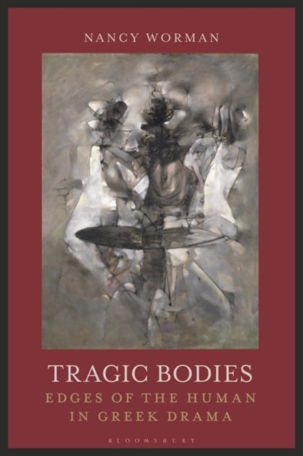 Tragic Bodies. Edges of the Human in Greek Drama - Opracowanie zbiorowe ...