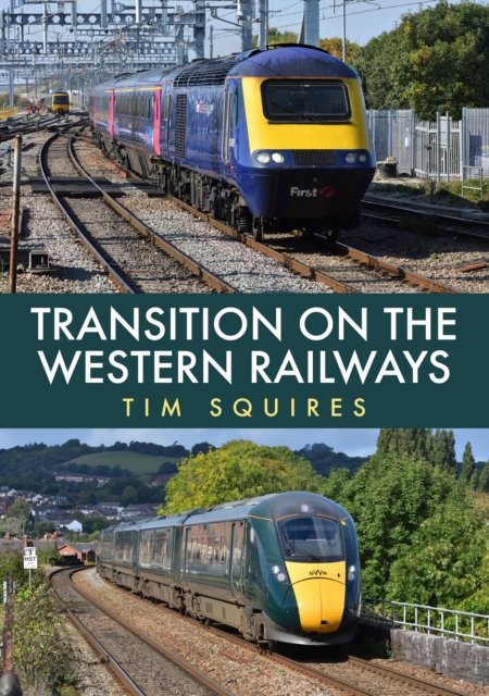 Transition on the Western Railways: HST to IET - Tim Squires | Książka ...