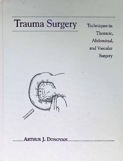 Trauma Surgery: Techniques in Thoracic, Abdominal, and Vascular Surgery ...