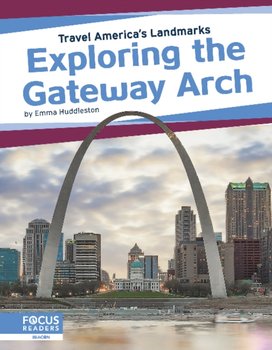 Travel Americas Landmarks. Exploring the Gateway Arch - Emma Huddleston ...