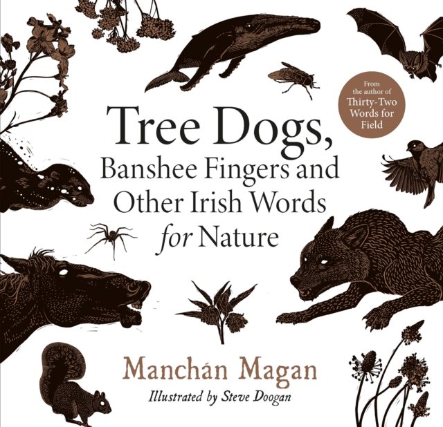 Tree Dogs, Banshee Fingers and Other Irish Words for Nature - Manchan ...