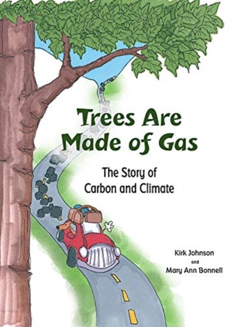 Trees Are Made Of Gas The Story Of Carbon And Climate Kirk Johnson trees-are-made-of-gas-the-story-of-carbon-and-climate-kirk-johnson