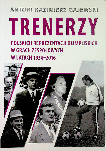 Trenerzy polskich reprezentacji olimpijskich w grach zespołowych w latach 1924 - 2016 - W opisie ...