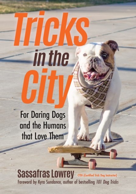 Tricks in the City: For Daring Dogs and the Humans that Love Them ...