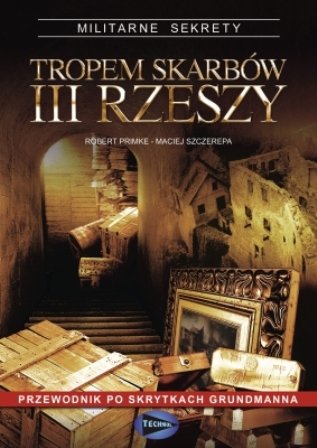 Tropem Skarbów III Rzeszy - Szczerepa Maciej | Książka w Empik